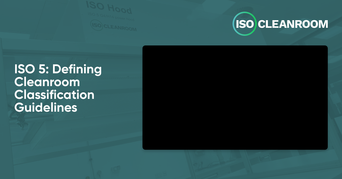 ISO 5: Defining Cleanroom Classification Guidelines - ISO Cleanroom