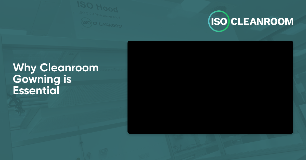 Why Cleanroom Gowning is Essential - ISO Cleanroom